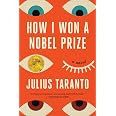 How I Won a Nobel Prize: A Novel: Taranto, Julius: 9780316513074 ...