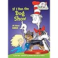 If I Ran the Dog Show: All About Dogs (Cat in the Hat's Learning ...