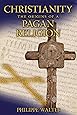 Christianity: The Origins of a Pagan Religion: Philippe Walter ...