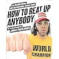 Amazon.com: How to Beat Up Anybody: An Instructional and Inspirational ...