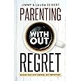 Parenting Without Regret: Jimmy Seibert, Laura Seibert: 9780986373428 ...