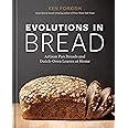 Evolutions in Bread: Artisan Pan Breads and Dutch-Oven Loaves at Home [A baking book]: Forkish ...