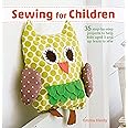 Sewing for Children: 35 step-by-step projects to help kids aged 3 and ...
