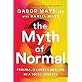 The Myth of Normal: Trauma, Illness, and Healing in a Toxic Culture: Maté MD, Gabor, Maté ...