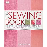 The Sewing Book: An Encyclopedic Resource of Step-by-Step Techniques ...