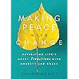 Making Peace with Change: Navigating Life's Messy Transitions with ...
