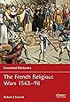 The French Religious Wars 1562–1598 (Essential Histories): Knecht ...