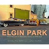 Elgin Park: An Ideal American Town: Smith, Michael Paul, Gail Ellison ...