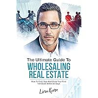 Amazon.com: The Ultimate Guide To Wholesaling Real Estate: How To Find, Sign And Close Your ...