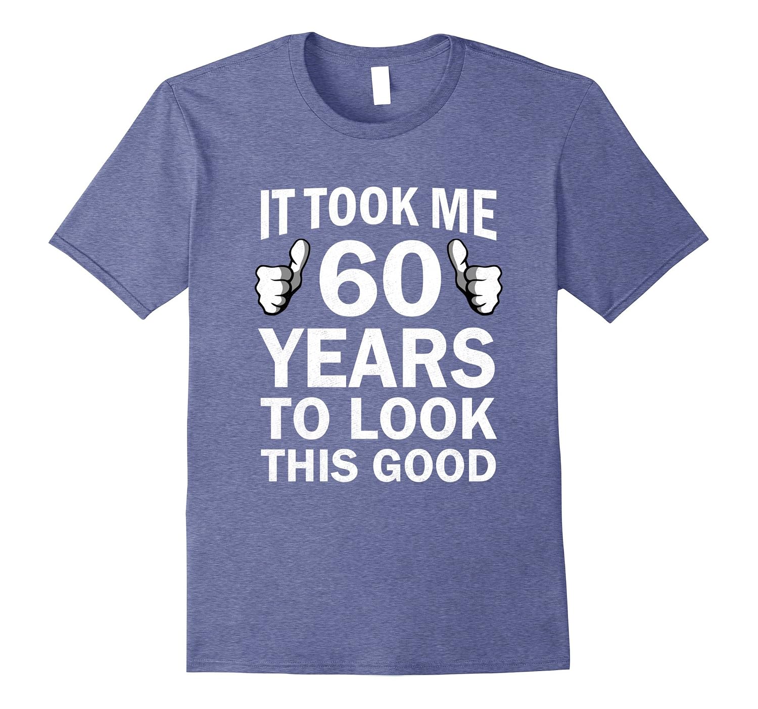 Funny 60th Birthday T-Shirt Took 60 Years To Look This Good-PL – Polozatee