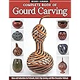 Complete Book of Gourd Carving, Revised & Expanded: Ideas and ...