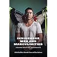 Indigenous Men and Masculinities: Legacies, Identities, Regeneration ...