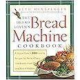 The Bread Lover's Bread Machine Cookbook: A Master Baker's 300 Favorite Recipes for Perfect ...