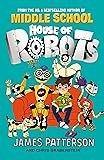 House of Robots: Robot Revolution: Amazon.co.uk: James Patterson ...