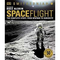 Spaceflight, 2nd Edition: The Complete Story from Sputnik to Curiousity ...