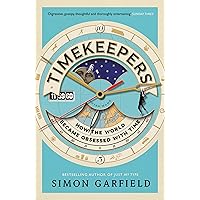 Timekeepers: How the World Became Obsessed With Time: Garfield, Simon ...