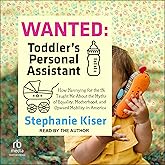 Wanted: Toddler's Personal Assistant: How Nannying for the 1% Taught Me about the Myths of ...