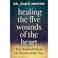 Healing the Five Wounds of the Heart: Free Yourself From the Bonds of ...