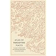 Amazon.com: Atlas of Forgotten Places: Journeys to Abandoned and ...