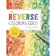 The Reverse Coloring Book™: The Book Has the Colors, You Draw the Lines ...