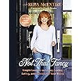 Not That Fancy: Simple Lessons on Living, Loving, Eating, and Dusting ...