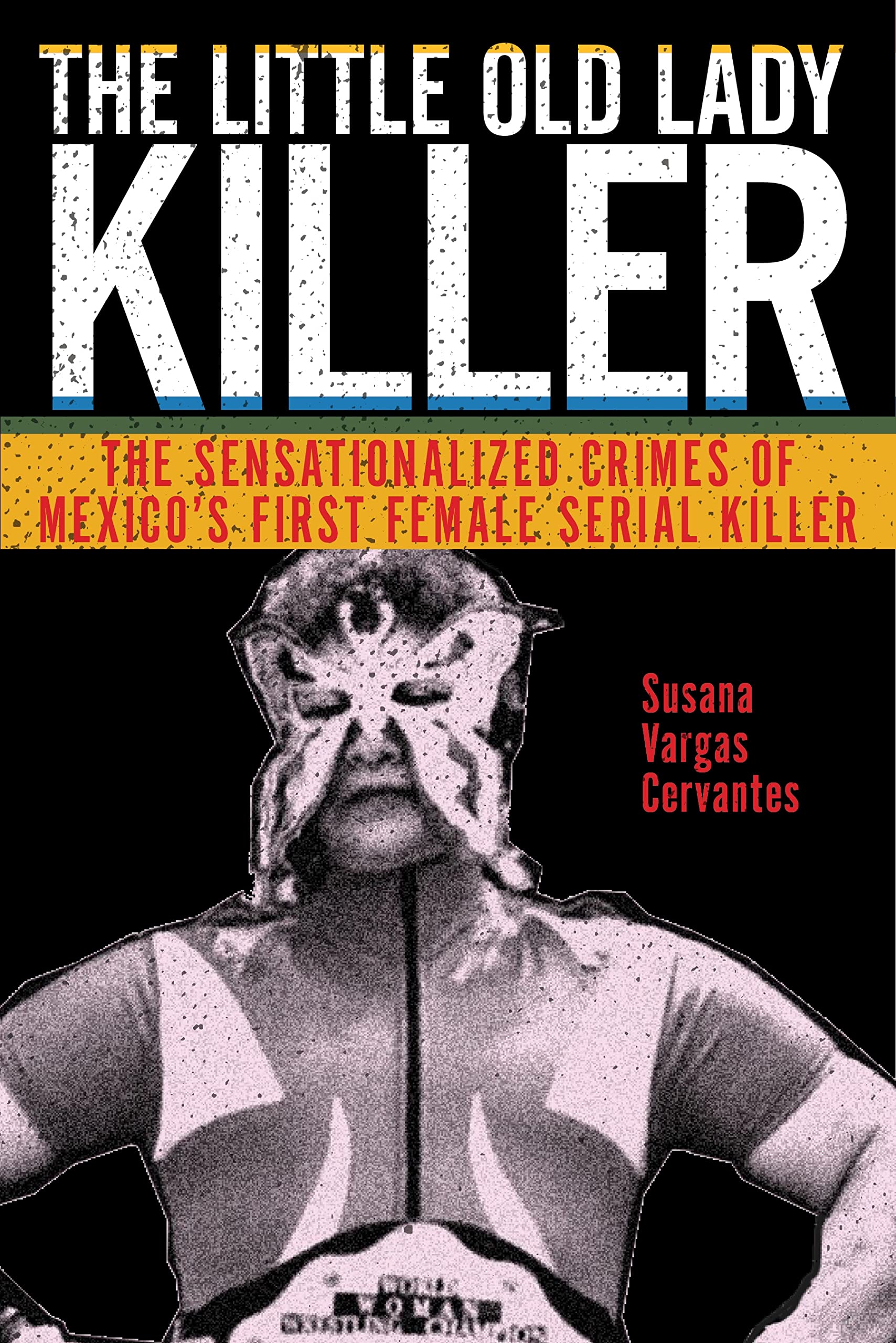 Mua The Little Old Lady Killer: The Sensationalized Crimes of Mexico’s ...