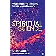 Spiritual Science: Why Science Needs Spirituality to Make Sense of the ...