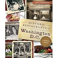 Historic Restaurants of Washington, D.C.: Capital Eats (American Palate): DeFerrari, John ...