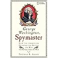 George Washington, Spymaster: How the Americans Outspied the British ...