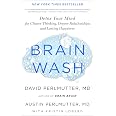 Brain Wash: Detox Your Mind for Clearer Thinking, Deeper Relationships ...