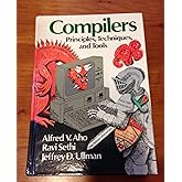 Compilers: Principles, Techniques, and Tools: Aho, Alfred, Ullman, Jeffrey, Sethi, Ravi, Lam ...