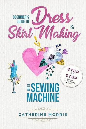 Beginner's Guide To Dress & Skirt Making With Sewing Machine: Step By ...