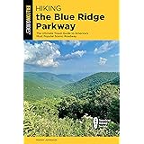 Hiking the Blue Ridge Parkway, 2nd: The Ultimate Travel Guide to ...
