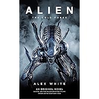 Alien: The Cold Forge: White, Alex: 9781785651946: Amazon.com: Books