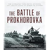 Kursk: The Battle of Prokhorovka: Christopher A. Lawrence ...