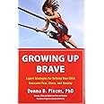 Growing Up Brave: Expert Strategies for Helping Your Child Overcome ...