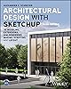 Architectural Design with SketchUp: 3D Modeling, Extensions, BIM, Rendering, Making, Scripting ...