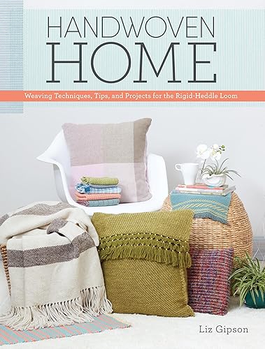 Handwoven Home: Weaving Techniques, Tips, and Projects for the Rigid ...