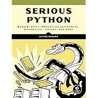Serious Python: Black-Belt Advice on Deployment, Scalability, Testing ...