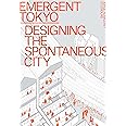 Emergent Tokyo: Designing the Spontaneous City: Almazán, Jorge ...