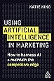 Using Artificial Intelligence in Marketing: How to Harness AI to Retain ...