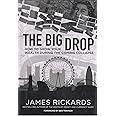 The Big Drop: How To Grow Your Wealth During the Coming Collapse: James ...
