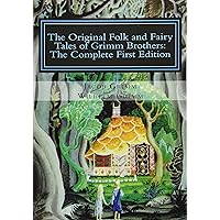 The Original Folk and Fairy Tales of Grimm Brothers: The Complete First ...
