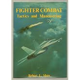 Fighter Combat: The Art and Science of Air-to-air Combat: Shaw, Robert ...