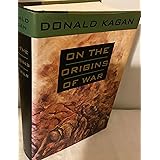 On the Origins of War: And the Preservation of Peace: Kagan, Donald ...