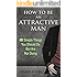 How to Be Attractive: The Science of Attractiveness and How to Be ...