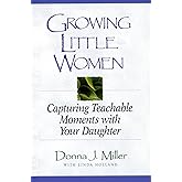 Growing Little Women for Younger Girls: Capturing Teachable Moments ...