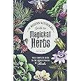 The Modern Witchcraft Guide to Magickal Herbs: Your Complete Guide to the Hidden Powers of Herbs ...