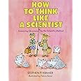 How to Think Like a Scientist: Answering Questions by the Scientific ...