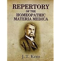 Repertory of the Homeopathic Materia Medica: James Tyler Kent ...